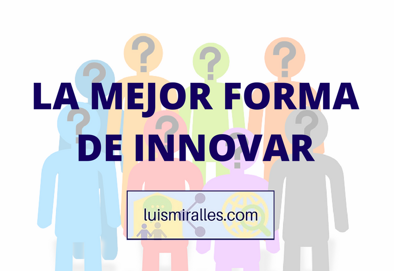 Blog de Luis Miralles: ¿Cuál es el mejor modo de innovar en tu centro ...