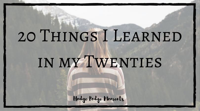 20 Things I Learned in my Twenties | Hodge Podge Moments