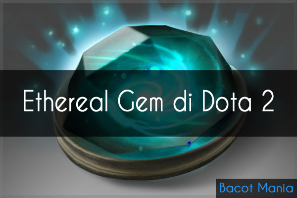 Ethereal Gem di Dota 2 - Blog Opoae