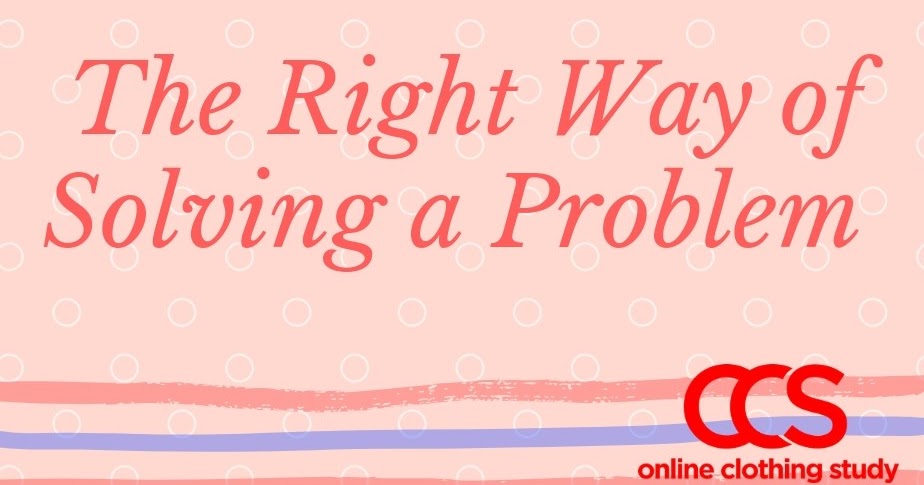 The Right Way of Solving a Problem