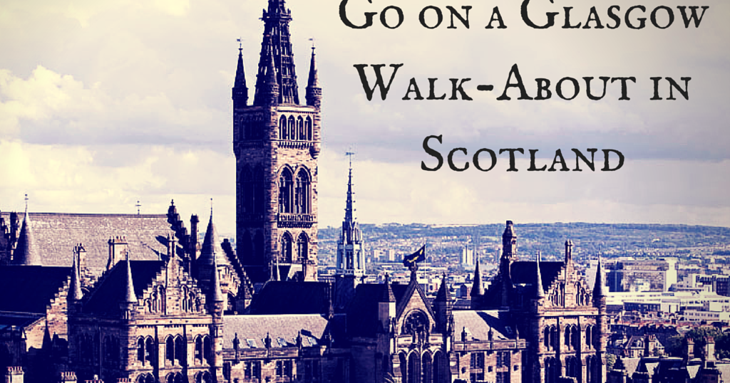 Down the Wrabbit Hole - The Travel Bucket List: Go on a Glasgow Walk ...