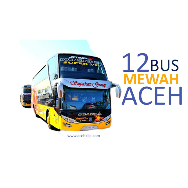 12 BUS MEWAH ACEH - acehklip
