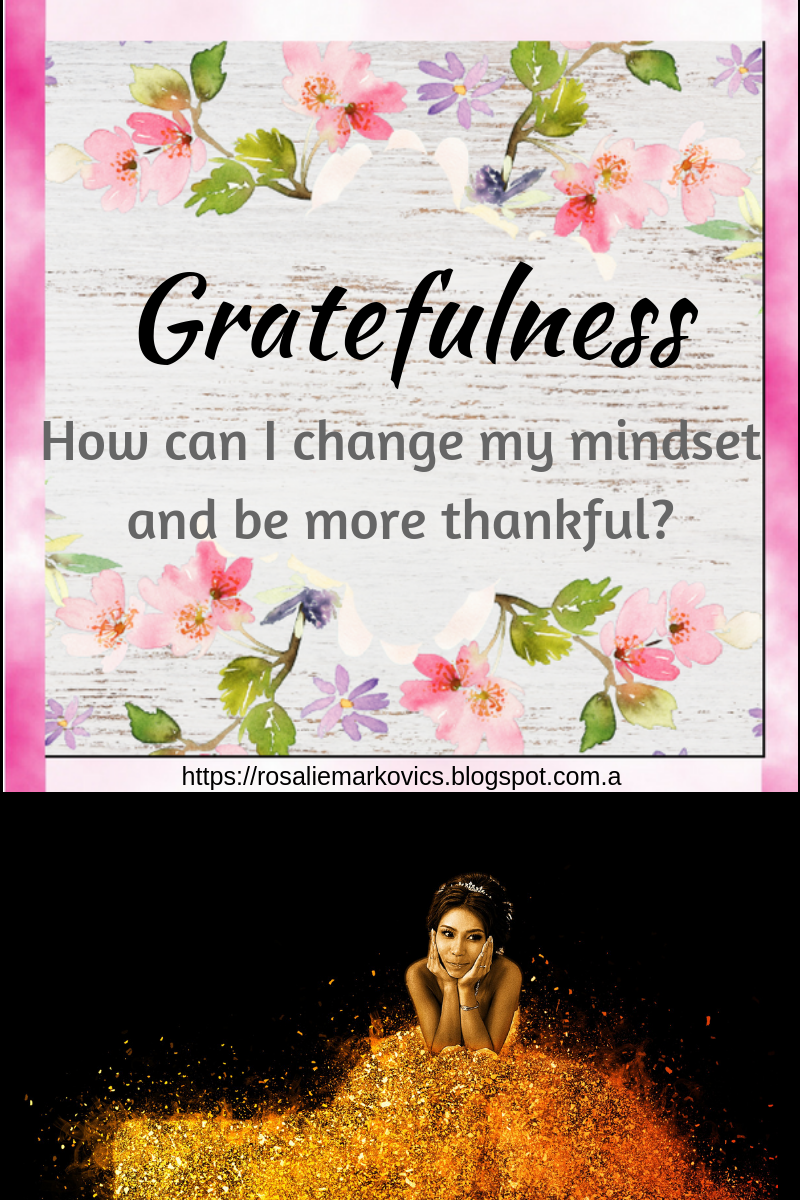 Gratefulness-how do I change my mindset and be more thankful?