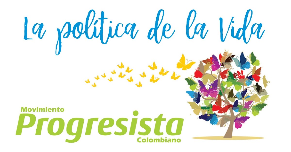 Movimiento Progresista Colombiano: Nuestra Politica es La Vida
