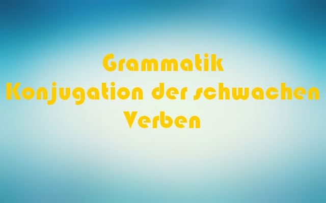 grammatik : Konjugation der schwachen Verben | Deutsch lernen und sprechen