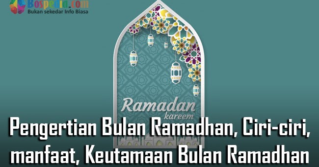 Pengertian Bulan Ramadhan, Ciri-ciri, manfaat dan Keutamaan Bulan ...