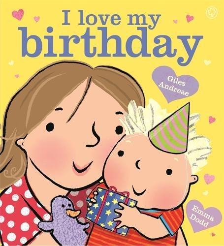 I Love My Birthday by Giles Andreae and Emma Dodd (Hodder Children's Books)
