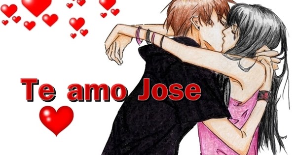 Te amo Jose - Imágenes de Amor, Gatitos, Amistad, Felicidad para ...