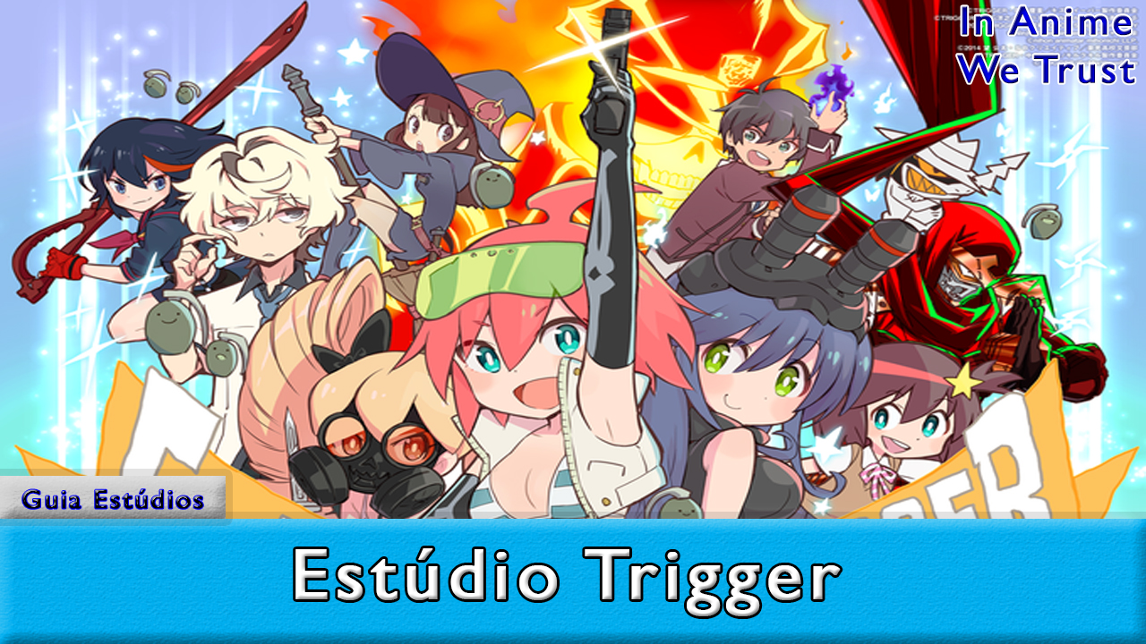 Guia de Estúdios: Estúdio Trigger ~ In Anime we Trust