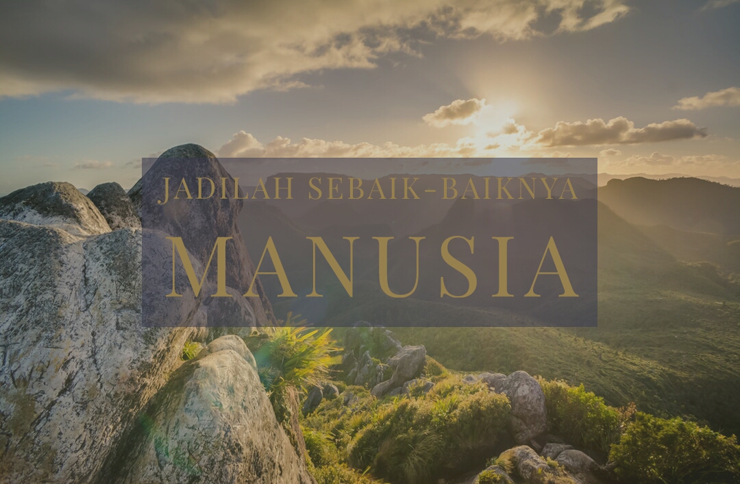 JADILAH SEBAIK-BAIK MANUSIA