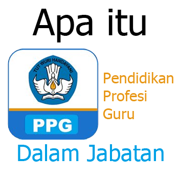 Pengertian PPG Dalam Jabatan dan Perbedaannya dengan PPG Prajabatan