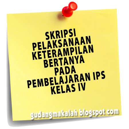 SKRIPSI PELAKSANAAN KETERAMPILAN BERTANYA PADA PEMBELAJARAN IPS KELAS ...
