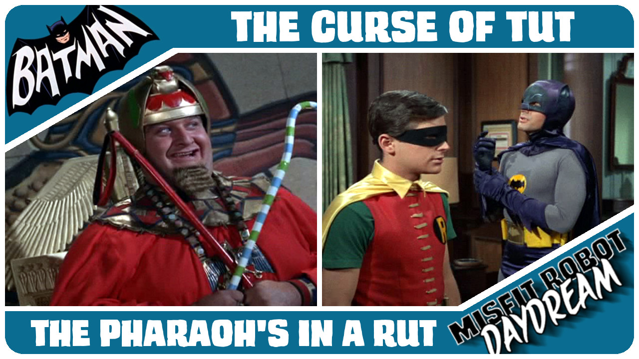 Misfit Robot Daydream: Batman, Episodes 27 and 28 - "The Curse of Tut ...