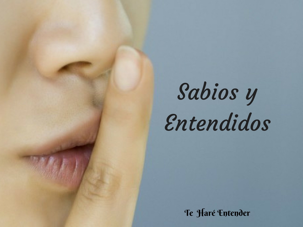 Te Haré Entender...: SABIOS Y ENTENDIDOS