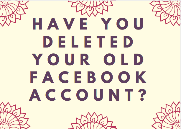 Have You Deleted Your Old Facebook Account TechOpaedia have-you-deleted-your-old-facebook-account-techopaedia