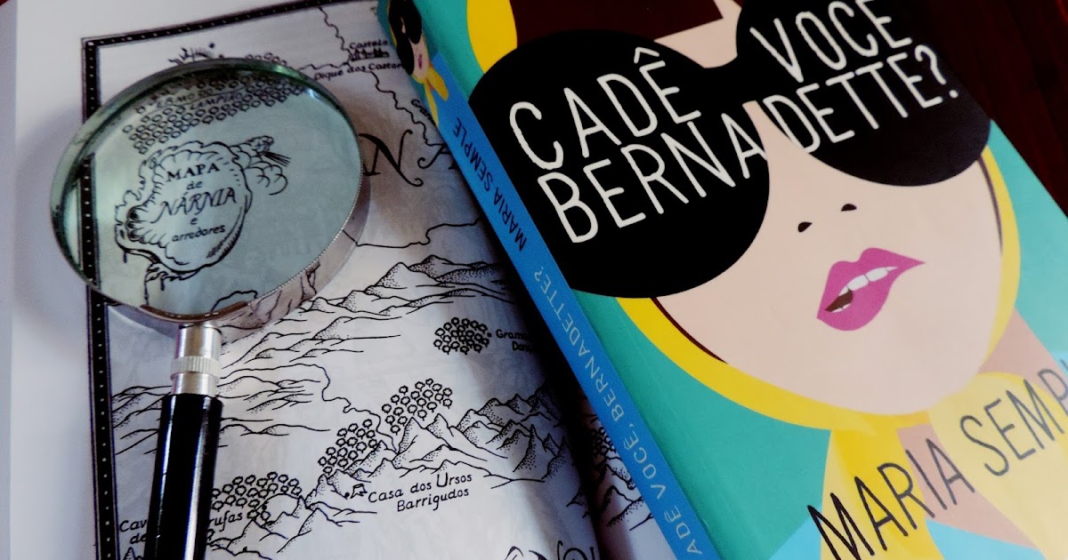 Resenha: Cadê Você Bernadette?, de Maria Semple - Atrás do Coelho Branco