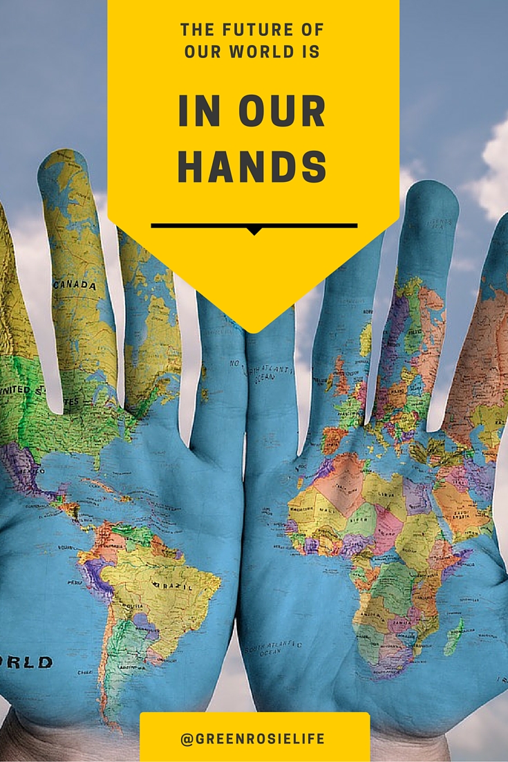 A Green and Rosie Life: The Future of our World is in our Hands