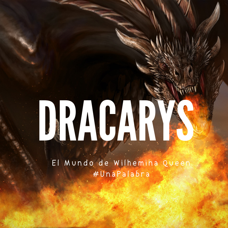 El Mundo de Wilhemina Queen: «Dracarys»