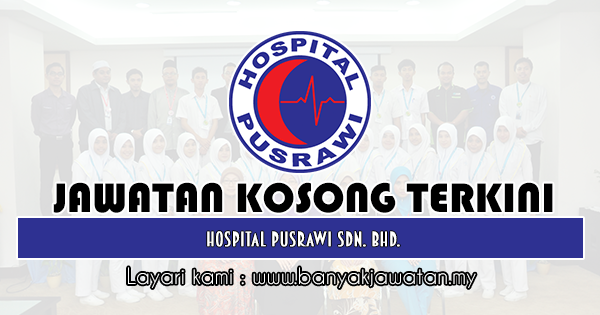 Jawatan Kosong di Hospital Pusrawi Sdn. Bhd - 5 Mei 2019 - KERJA KOSONG ...