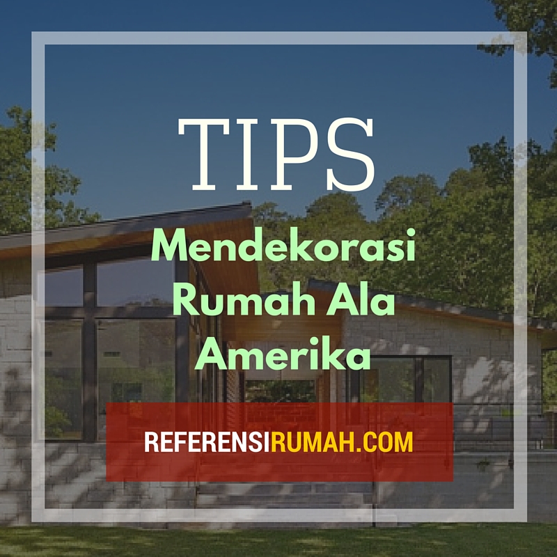 Yuk, Mendesain Rumah Menjadi Ala Negeri Amerika