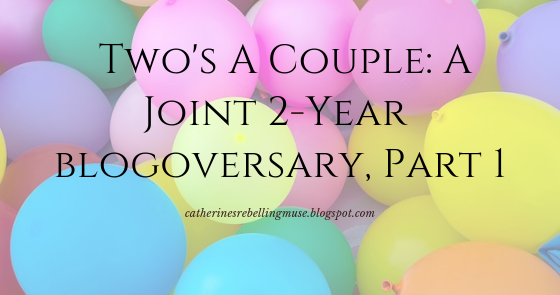 Two's A Couple: A Joint 2 Year Blogoversary, Part 1 | The Rebelling Muse