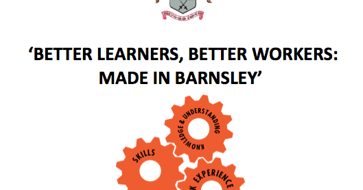 Releasing the Magic!: BETTER LEARNERS, BETTER WORKERS: MADE IN BARNSLEY!