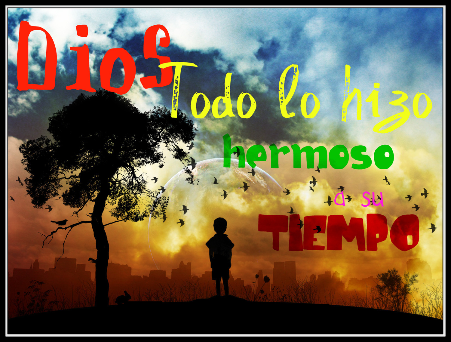 Ministerio Mensajes de Fe Blog: Dios todo lo hizo hermoso en su tiempo