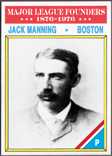 WHEN TOPPS HAD (BASE)BALLS!: MAJOR LEAGUE FOUNDERS 1876-1976: JACK MANNING