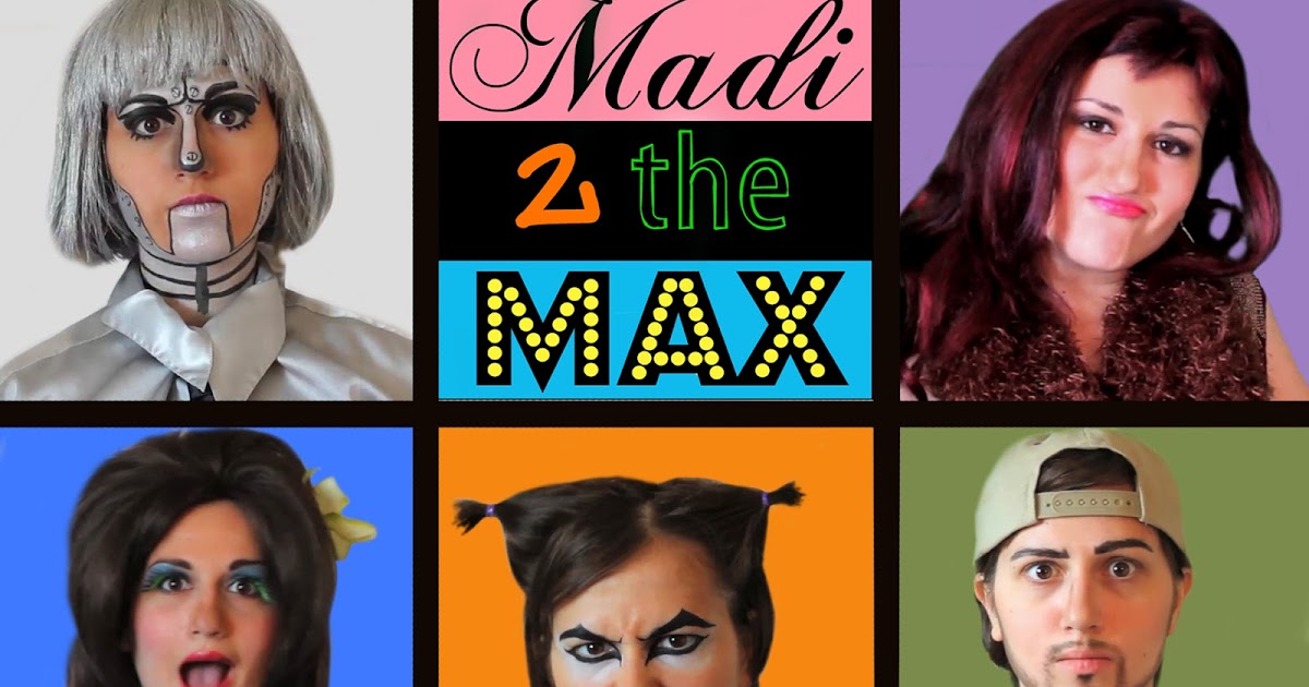 Madi 2 the Max: The many faces of Madi2theMax