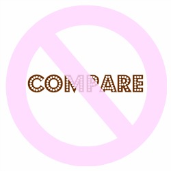 Stop and Smell the Chocolates: Dare *Not* To Compare