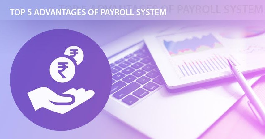 Top 5 Advantages Of Payroll System
