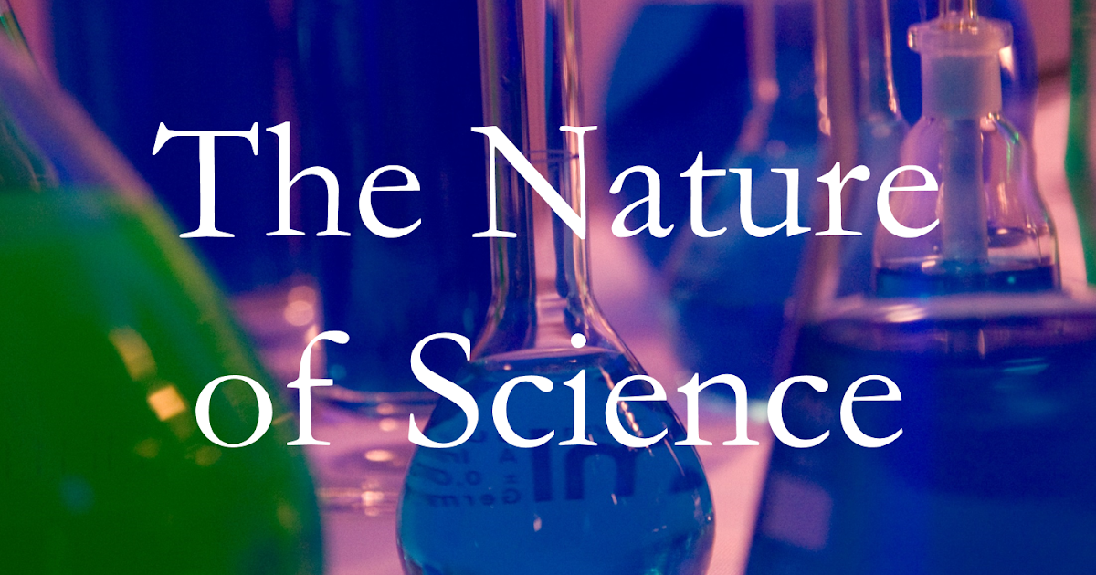 The Nature of Science | A Believing Scientist