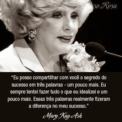 Consultora de Beleza Mary Kay: Frases da srª. Mary Kay Ash