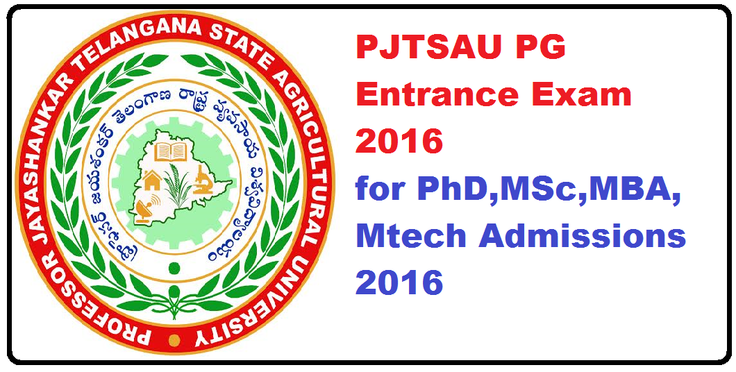 PJTSAU PG Entrance Exam 2016 for PhD,MSc,MBA,Mtech Admissions 2016 - TS ...