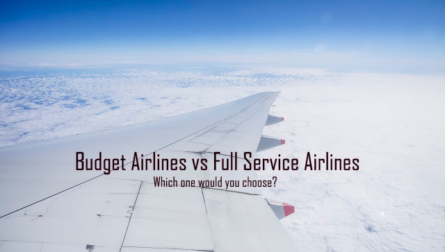 Budget Airlines vs Full Service Airlines- Which one to choose and why ...
