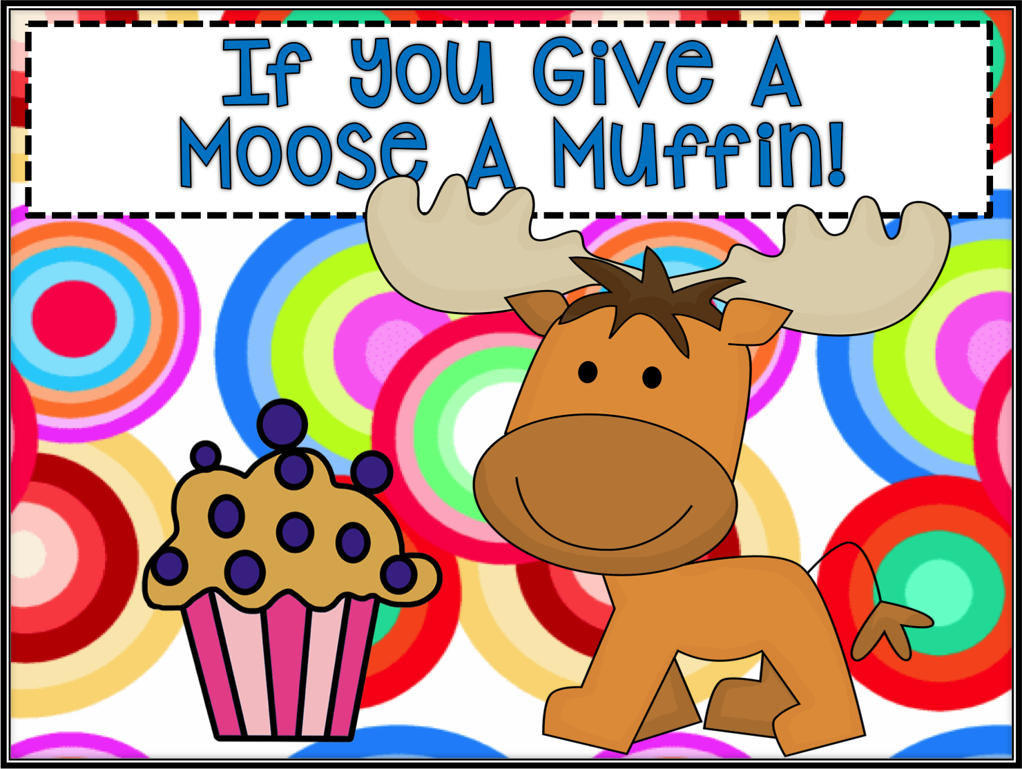1st Grade Hip Hip Hooray!: If you give a moose a muffin...