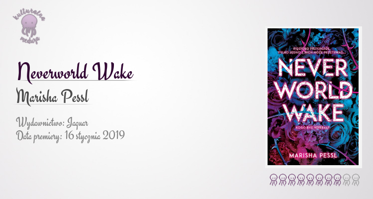 „Neverworld Wake‟ – Marisha Pessl [recenzja]