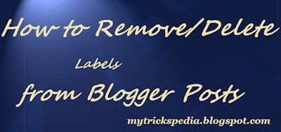 How to Remove/Delete Labels from Blogger Posts - My Tricks Pedia