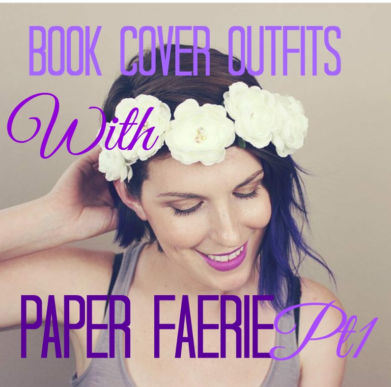 Book Cover Outfits with Paper Faerie Pt 1 | Nerdy Birdie
