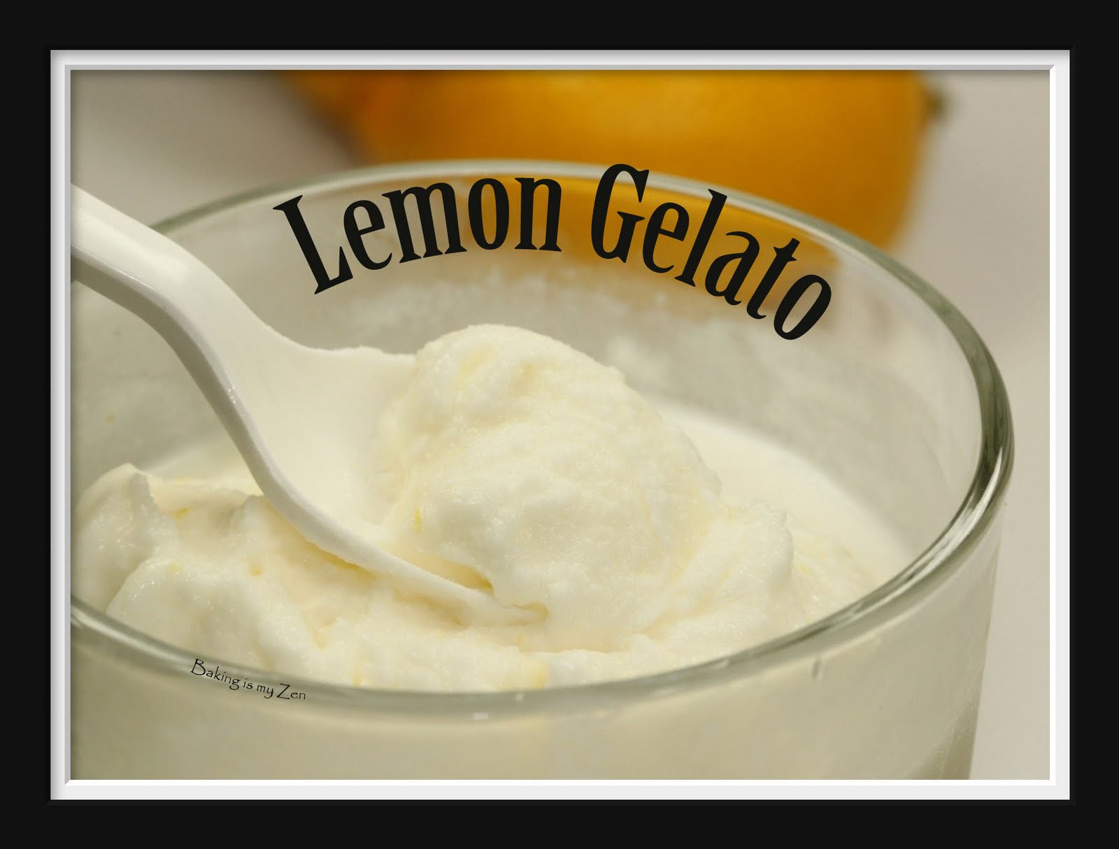 Baking is my Zen: LEMON GELATO ~ is for Citrus Lovers
