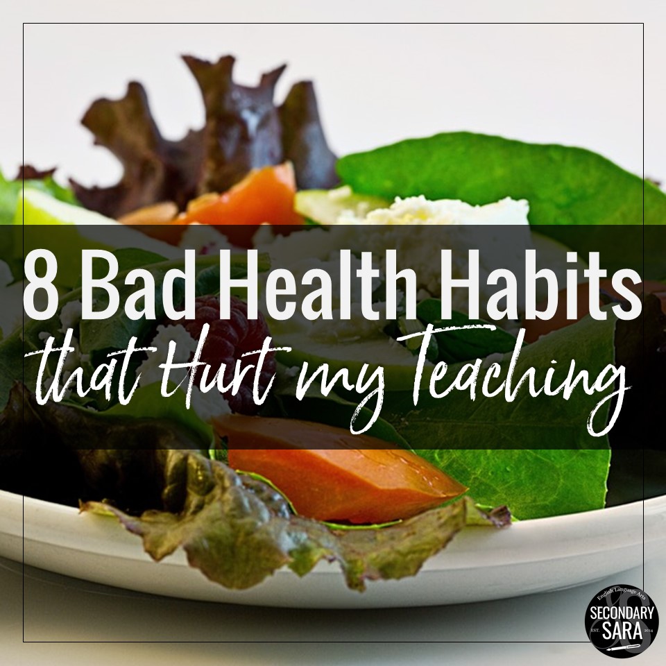 8 Bad Health Habits that Sabotaged my Teaching | SECONDARY SARA