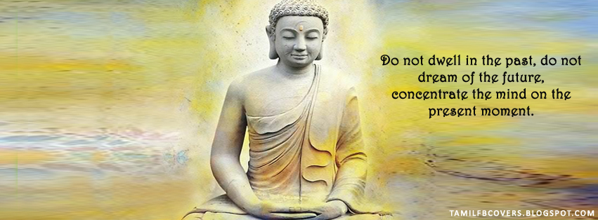 My India FB Covers: Do not dwell with the past, do not dream of the ...