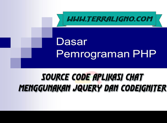 Source Code Aplikasi Chat Menggunakan JQuery & Codeigniter - Terraligno