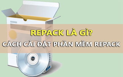 Repack là gì? Cách cài đặt phần mềm Repack?