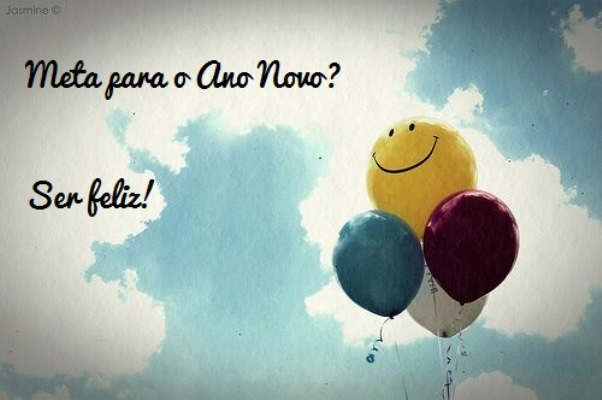 Meta para o Ano Novo? Ser feliz! - Amo Frases