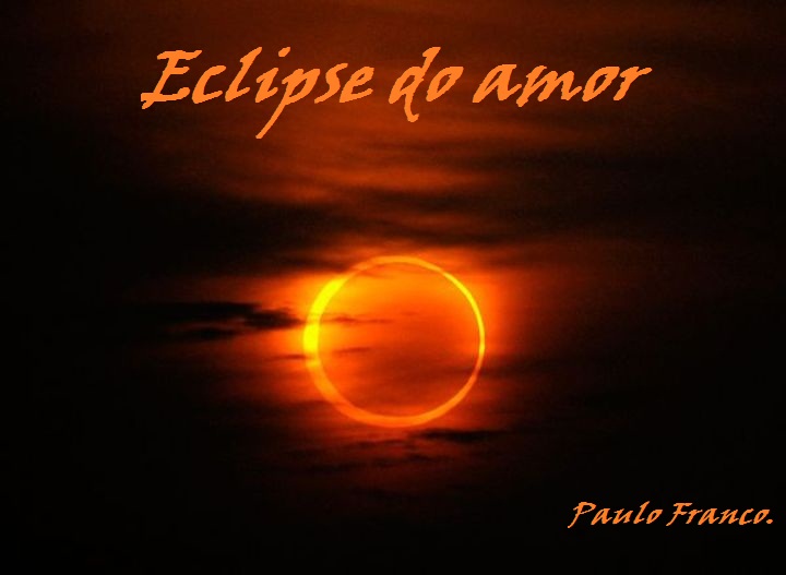 Eclipse do amor ~ Blog Oficial de Paulo Franco