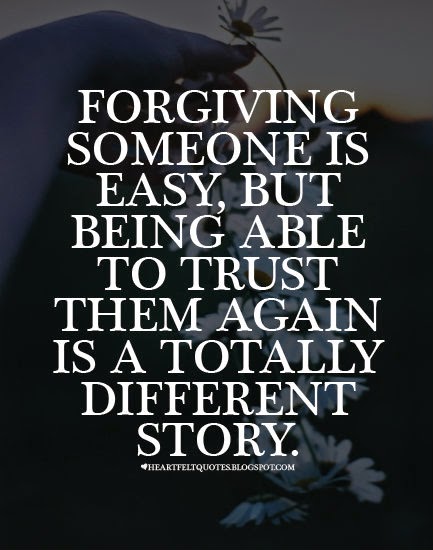 Forgiving someone is easy, but being able to trust them again is a ...