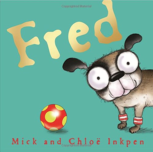Fred by Mick and Chloe Inkpen (Hodder Children's Books)