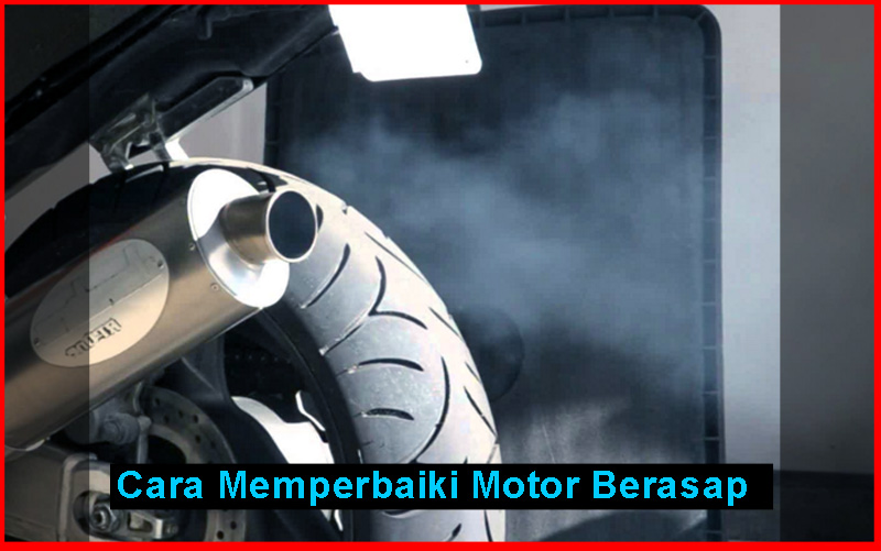 Cara Memperbaiki Motor Berasap Hitam Dan Putih, m-oto-mu (Majalah ...