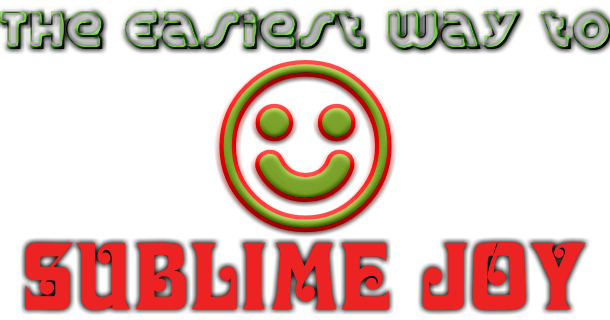 The Easiest Way to Sublime Joy